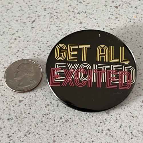 Get All Excited ! Funny Humorous Pinback Button #46808 | eBay