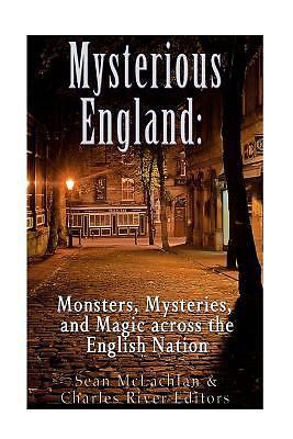 Mysterious England: Monsters, Mysteries, and Magic Across the English ...
