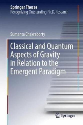 Classical and Quantum Aspects of Gravity in Relation to the Emergent Paradigm 9783319637327 | eBay