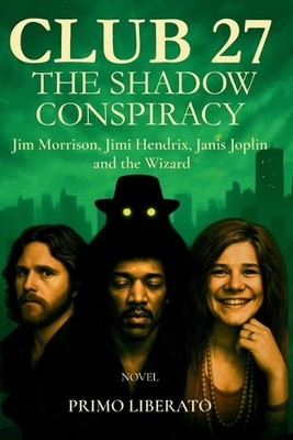 Club 27: THE SHADOW CONSPIRACY: Jim Morrison, Jimi Hendrix, Janis ...