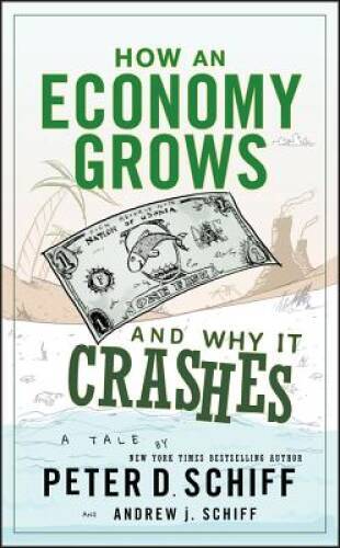 How an Economy Grows and Why It Crashes - Hardcover By Schiff, Peter D ...