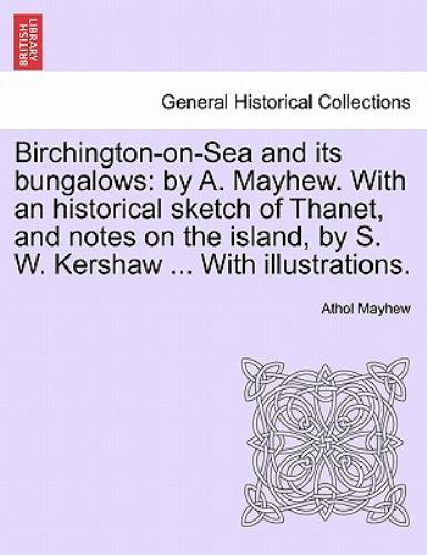 Birchington-on-Sea and Its Bungalows : By A. Mayhew. with an historical ...