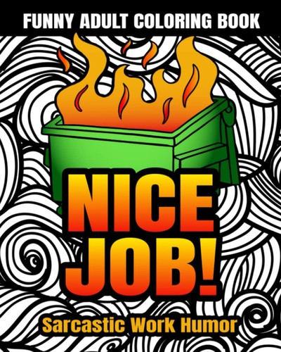 Funny Adult Coloring Book: Nice Job! Sarcastic Work Humor: Snarky ...