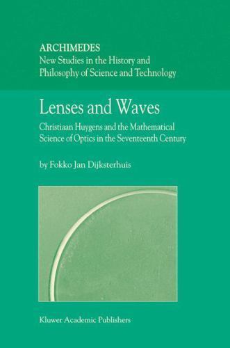 Archimedes Ser.: Lenses and Waves : Christiaan Huygens and the ...
