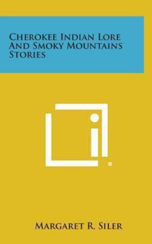 Cherokee Indian Lore and Smoky Mountains Stories by Margaret R. Siler ...