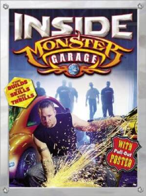 Inside Monster Garage: The Builds, the Skills, the Thrills - Paperback ...
