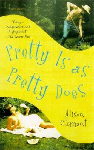 Pretty Is As Pretty Does: A Novel - Paperback By Clement, Alison - GOOD ...