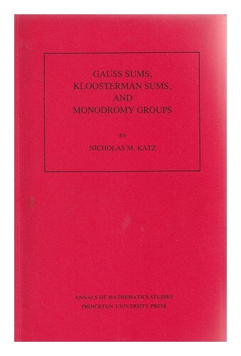 KATZ, NICHOLAS M. (1943-) Gauss sums, Kloosterman sums, and monodromy ...