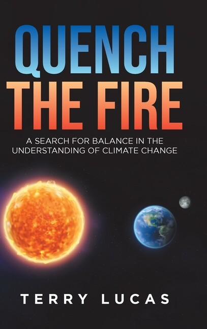 Quench the Fire : A Search for Balance in the Understanding of Climate ...