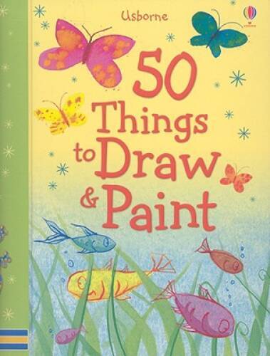50 Things to Draw and Paint (50 Things to Make and Do) - Hardcover ...