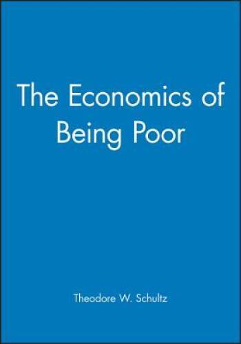 The Economics of Being Poor - Hardcover By Theodore W Schultz - GOOD ...
