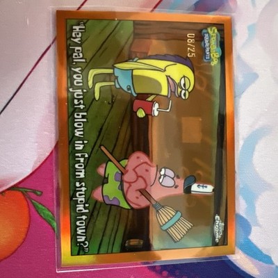 2025 Topps Chrome SpongeBob Hey Pal You Just Blow In From Stupid Town ...