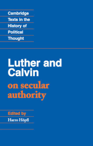 Luther and Calvin on Secular Authority (Cambridge Texts in the History ...