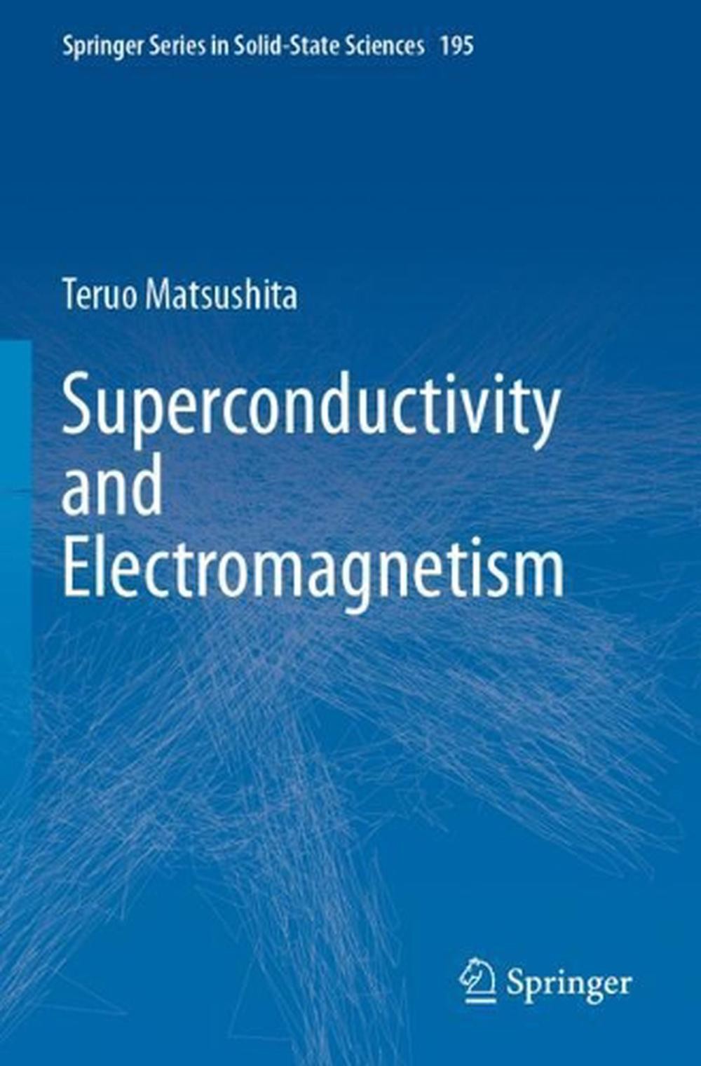 Superconductivity and Electromagnetism by Teruo Matsushita (2022, Trade Paperback) for sale ...