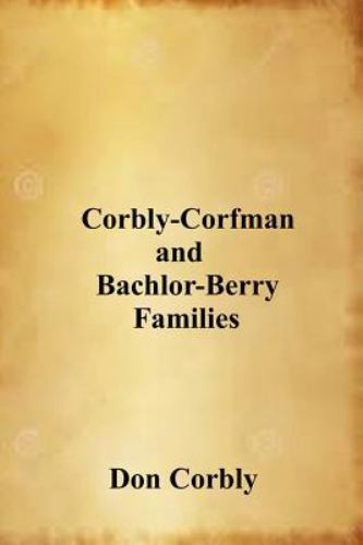 Corbly-Corfman and Bachlor-Berry Families by Don Corbly (2014, Trade ...