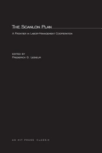 Scanlon Plan : A Frontier in Labor-Management Cooperation by Frederick ...