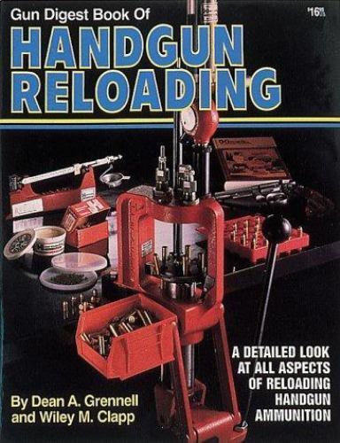 Gun Digest Book of Handgun Reloading by Dean Grennell; Wiley Clapp ...