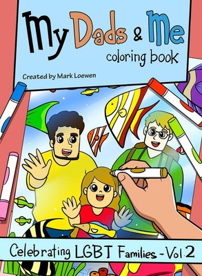My Dads & Me Coloring Book: Celebrating LGBT Families - Vol 2 by Mark ...