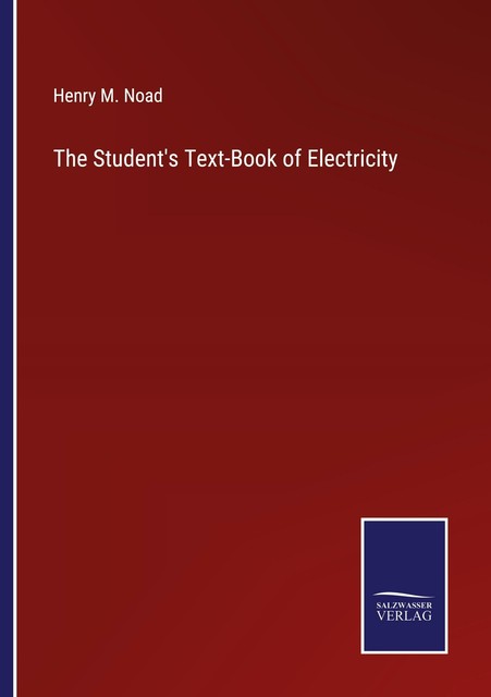The Student's Text-Book of Electricity von Henry M. Noad (2021 ...