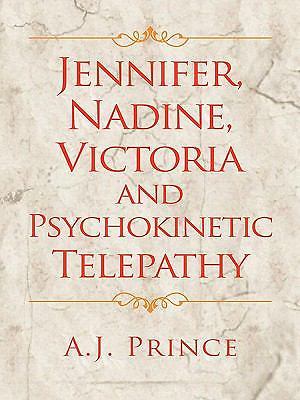 Jennifer, Nadine, Victoria and Psychokinetic Telepathy by A. J. Prince ...