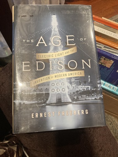 Age of Edison : Electric Light and the Invention of Modern America by ...