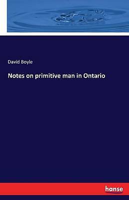 Notes on primitive man in Ontario by David Boyle (Paperback, 2016) for ...
