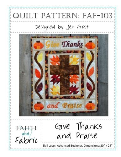 Give Thanks and Praise: Thanksgiving Quilt Pattern, Frost 9781537606507 ...