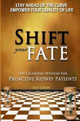 Shift Your Fate: Life-Changing Wisdom For Proactive Kidney Patients 9780578113630 | eBay