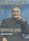 Generalissimo : Chiang Kai-Shek and the China He Lost by Jonathan Fenby ...