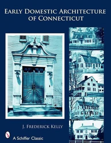 Early Domestic Architecture of Connecticut by J. Frederick Kelly ...