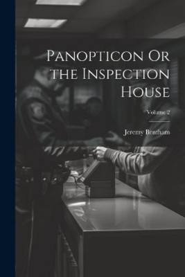 Jeremy Bentham Panopticon Or the Inspection House; Volum (Paperback ...