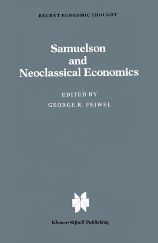 Recent Economic Thought Ser.: Samuelson and Neoclassical Economics by George R. Feiwel (1982 ...