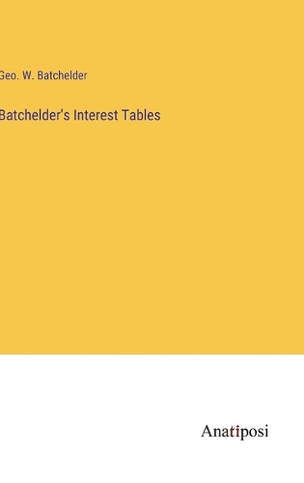 Batchelder's Interest Tables by Geo W. Batchelder Hardcover Book | eBay