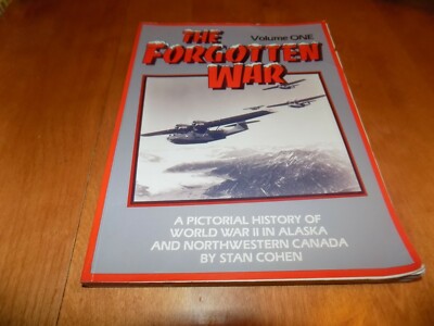THE FORGOTTEN WAR VOLUME ONE World War II WWII Alaska Northwestern ...