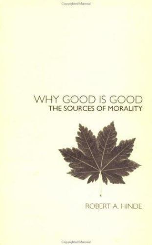 Why Good Is Good : The Sources of Morality, Hardcover by Hinde, Robert ...