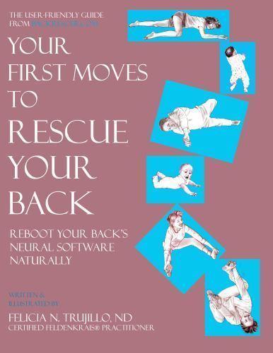 YOUR FIRST MOVES TO RESCUE YOUR BACK: THE USER-FRIENDLY By Felicia N ...