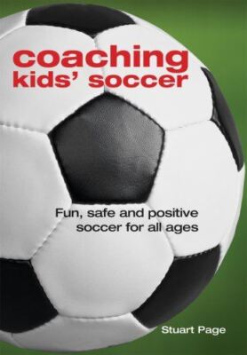 Coaching Kids Soccer: Fun, Safe and Positive Soccer for All Ages | eBay UK