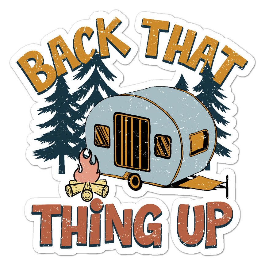Back That Thing Up Camper, Vinyl Decal Sticker, Indoor Outdoor, 3 Sizes ...