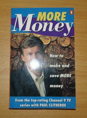 More Money: How to Make and Save More Money by Paul Clitheroe ...