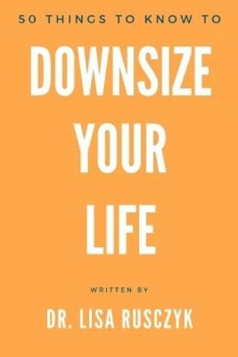 Lisa Rusczyk 50 Things to Know to Downsize Your Life (Poche) | eBay
