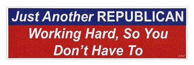 Bumper Sticker - Republican Working Hard So You Don't Have To - Anti ...