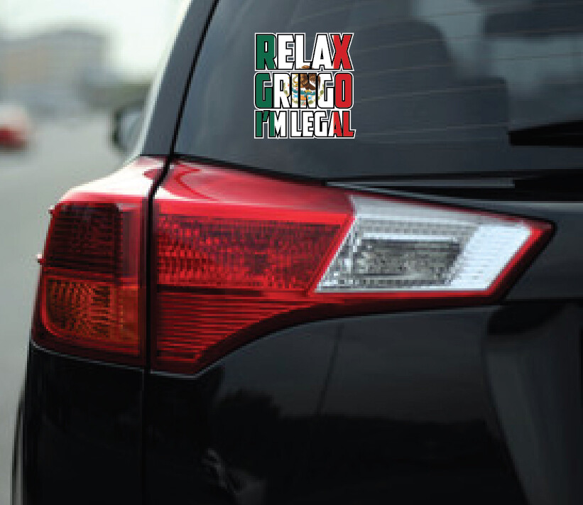 Relax Gringo I'm Legal Decal Car Window Laptop Vinyl Sticker Immigrant ...