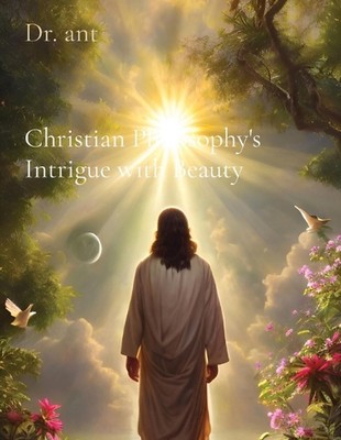 Christian Philosophy's Intrigue with Beauty by Anthony T. Vento ...