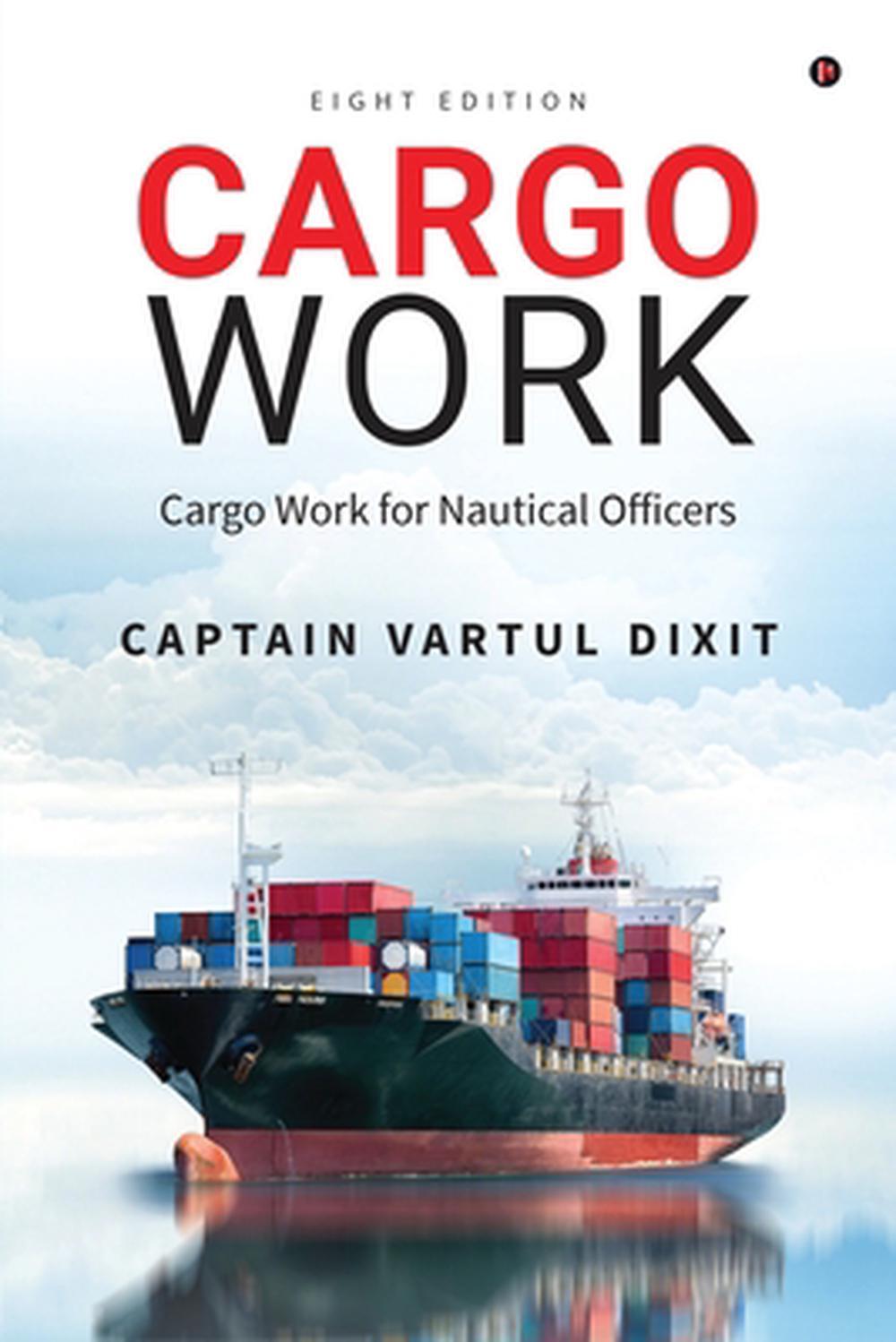 Cargo Work: Cargo Work for Nautical Officers by Captain Vartul Dixit Paperback B | eBay