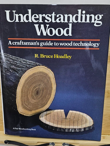 Understanding Wood : A Craftsman's Guide to Wood Technology by R. Bruce ...