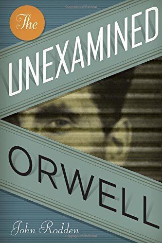 THE UNEXAMINED ORWELL (LITERARY MODERNISM) By John Rodden - Hardcover ...