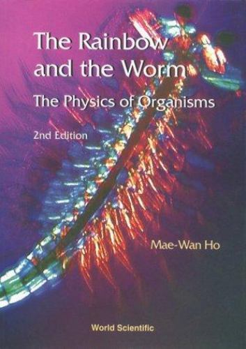 Rainbow and the Worm : The Physics of Organisms by Mae-Wan Ho (1998 ...