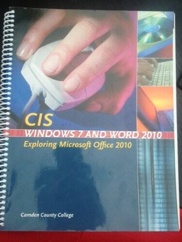 CIS Windows 7 and Word 2010 (Exploring Microsoft Office 2010 ...