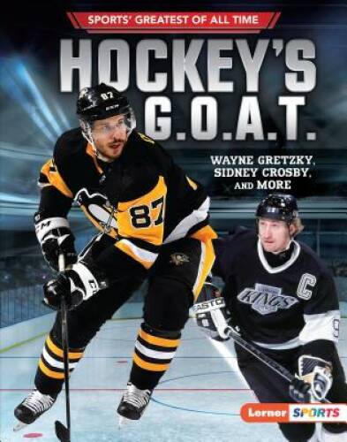 Hockeys GOAT: Wayne Gretzky, Sidney Crosby, and More (Sports Greate ...