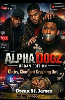 Alpha Dogz: Urban Edition: Clicks, Clout & Crashing Out by Dreux St ...